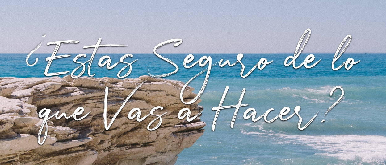 Devocionales Justo a Tiempo - ¿ESTAS SEGURO DE LO QUE VAS A HACER?