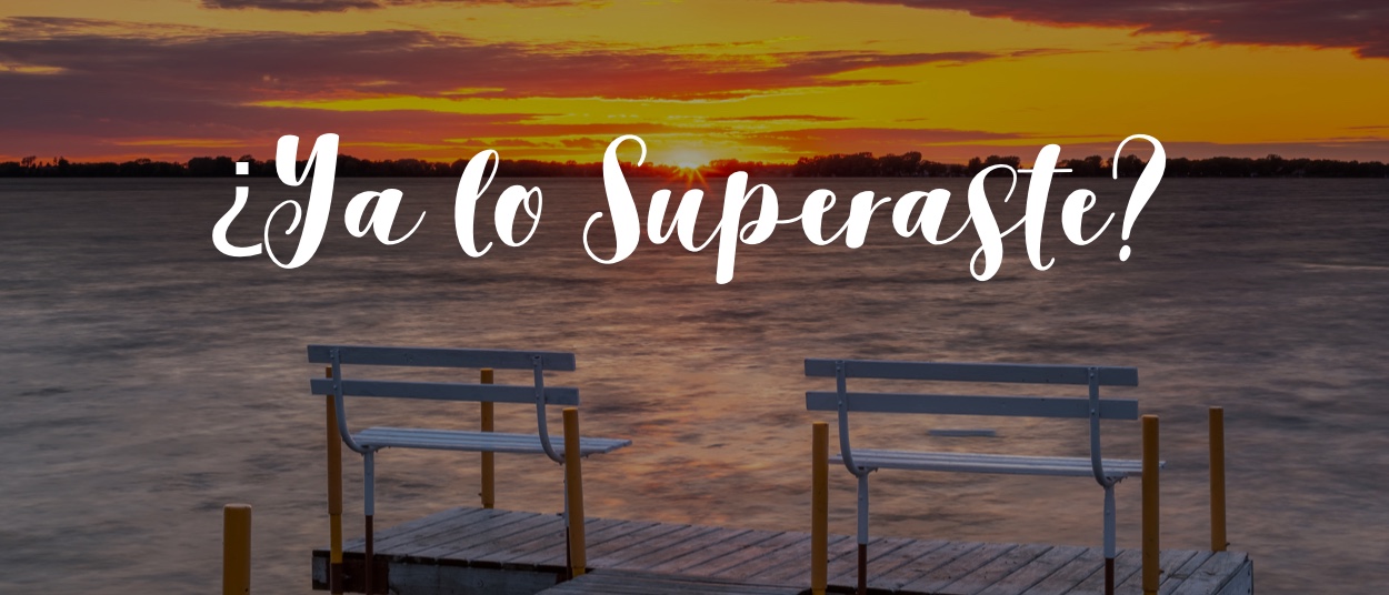 ¿YA LO SUPERASTE? – Devocionales Justo a Tiempo
