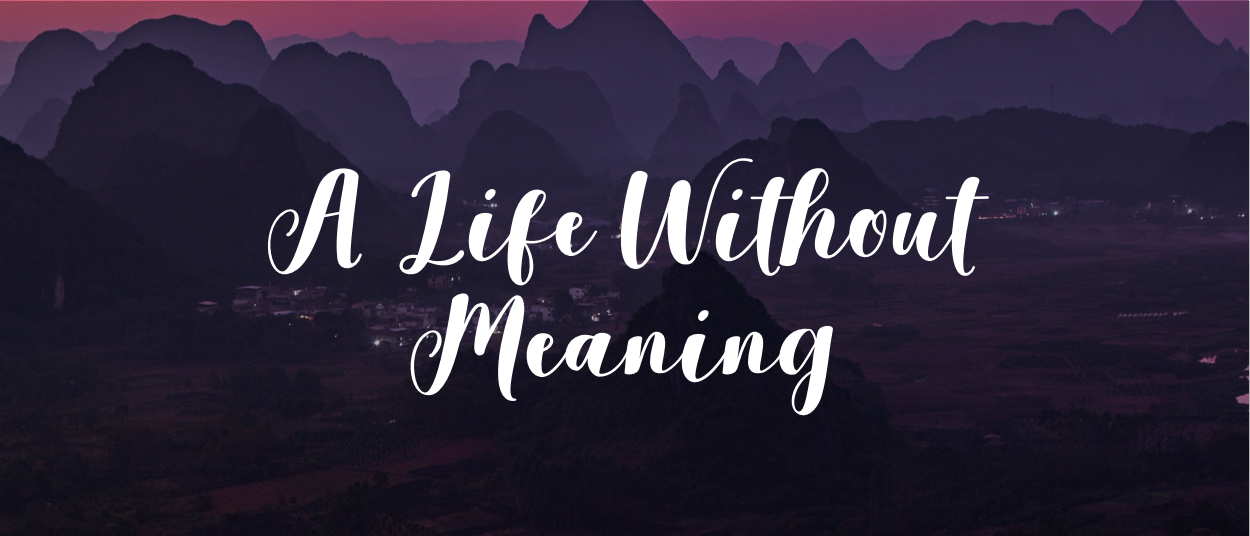 Devocionales Justo a Tiempo - A LIFE WITHOUT MEANING