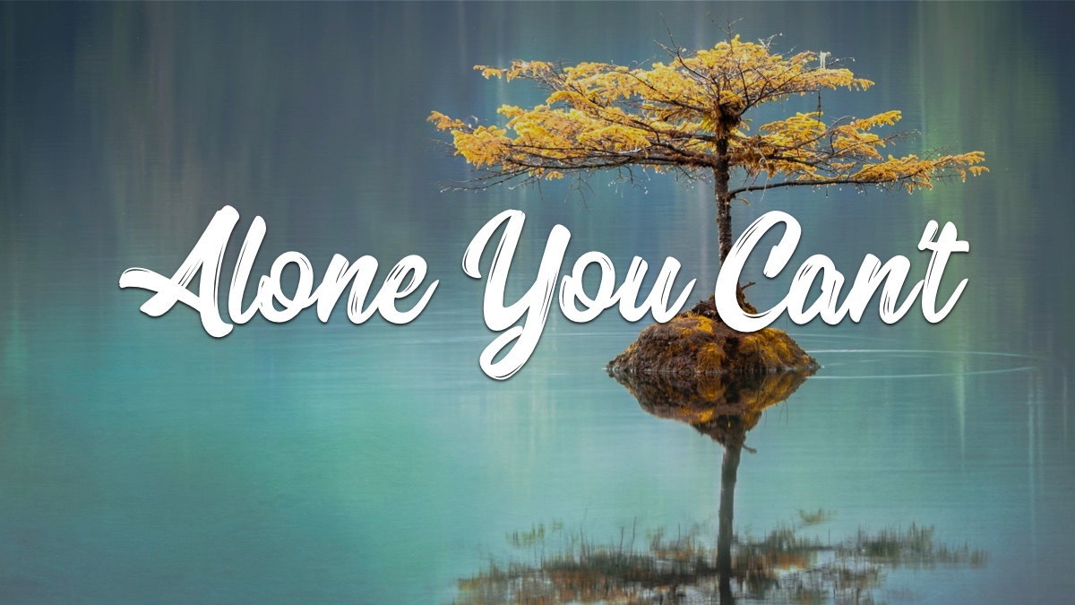 ALONE YOU CAN’T – Devocionales Justo a Tiempo