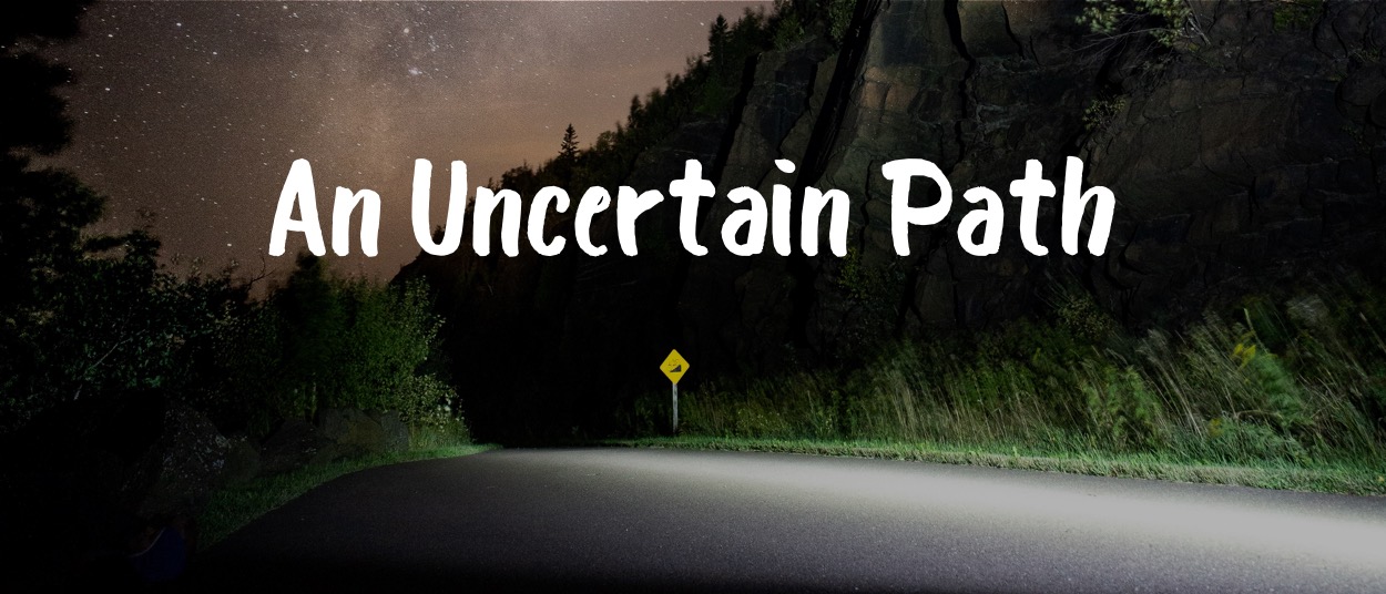 AN UNCERTAIN PATH – Devocionales Justo a Tiempo