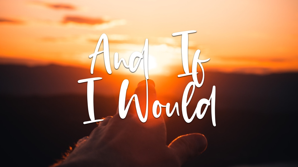 AND IF I WOULD – Devocionales Justo a Tiempo