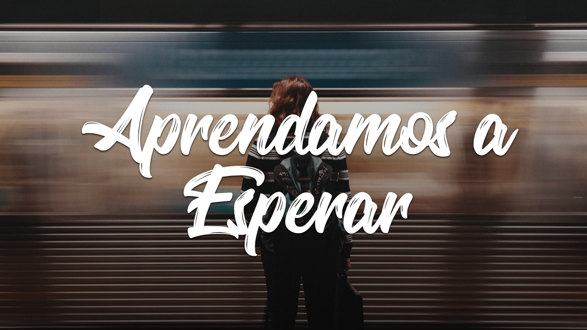 Devocionales Justo a Tiempo - APRENDAMOS A ESPERAR