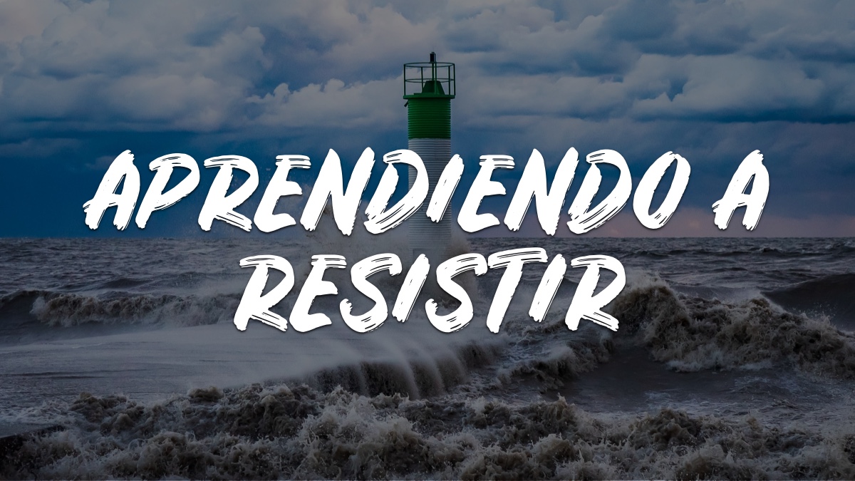 Devocionales Justo a Tiempo - APRENDIENDO A RESISTIR