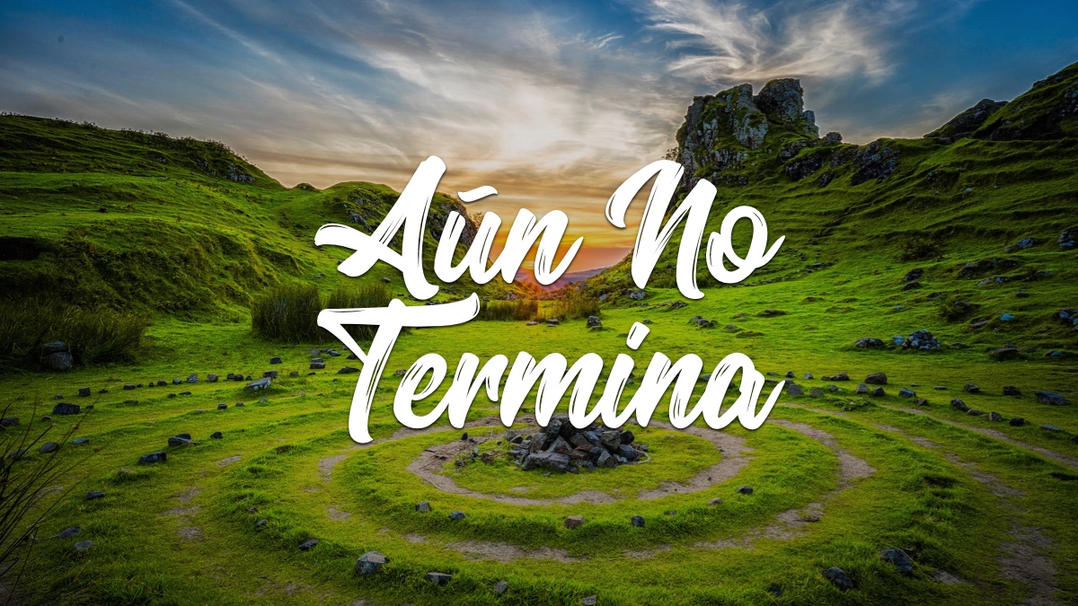 Devocionales Justo a Tiempo - AÚN NO TERMINA