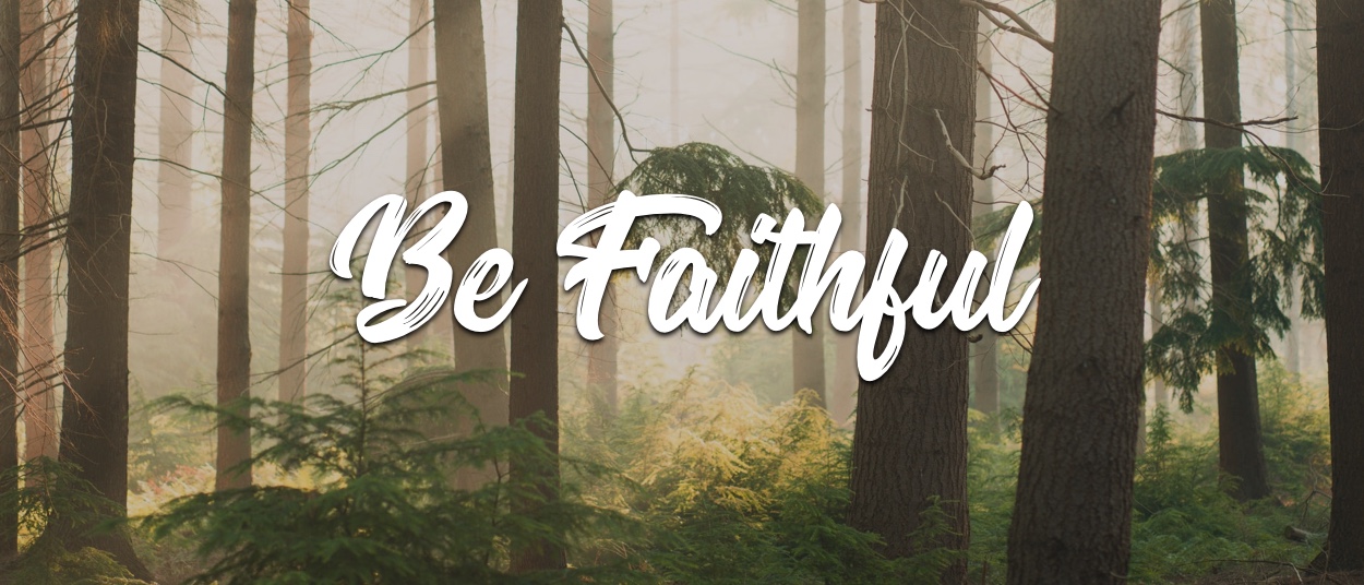 BE FAITHFUL – Devocionales Justo a Tiempo