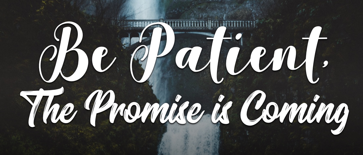 Devocionales Justo a Tiempo - BE PATIENT, THE PROMISE IS COMING