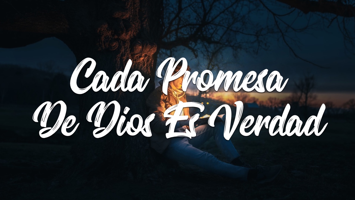 CADA PROMESA DE DIOS ES VERDAD – Devocionales Justo a Tiempo