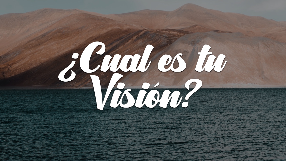 ¿CUAL ES TU VISIÓN? – Devocionales Justo a Tiempo