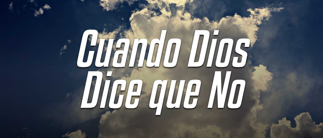 CUANDO DIOS DICE NO – Devocionales Justo a Tiempo