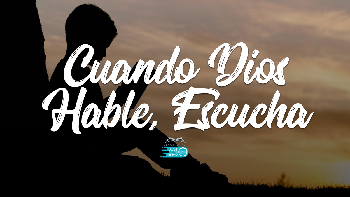 Devocionales Justo a Tiempo - CUANDO DIOS HABLE, ESCUCHA