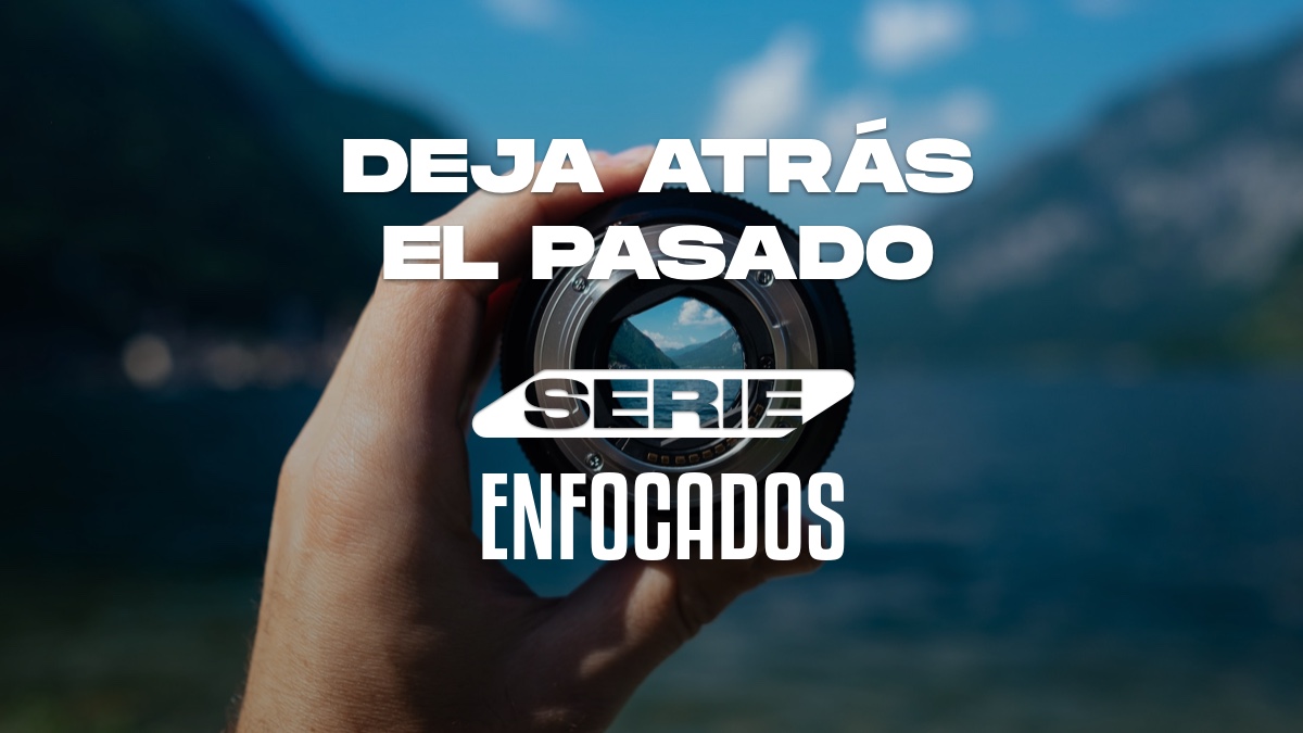 Devocionales Justo a Tiempo - DEJA ATRÁS EL PASADO Devocionales Justo a Tiempo - DEJA ATRÁS EL PASADO