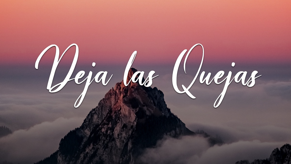 DEJA LAS QUEJAS – Devocionales Justo a Tiempo