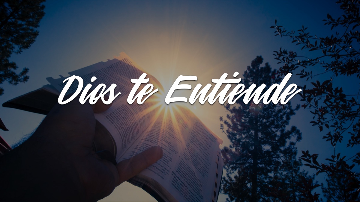 DIOS TE ENTIENDE – Devocionales Justo a Tiempo