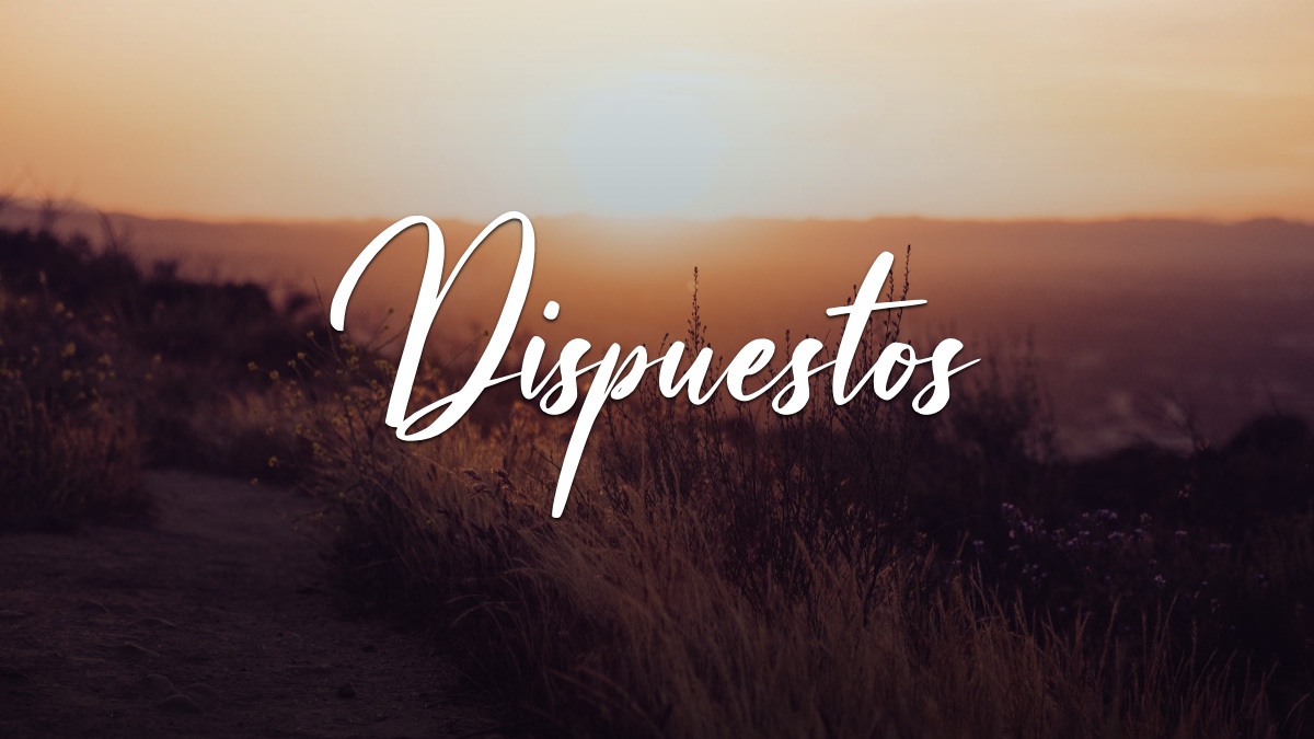 DISPUESTOS – Devocionales Justo a Tiempo