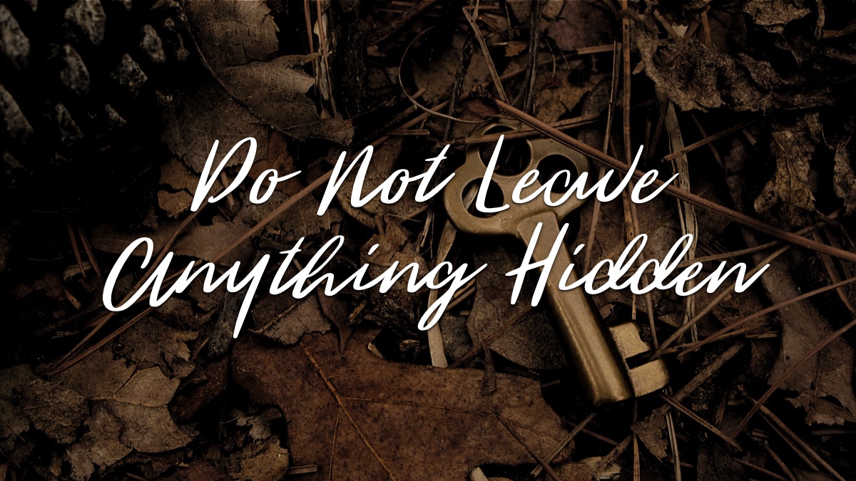 DO NOT LEAVE ANYTHING HIDDEN – Devocionales Justo a Tiempo