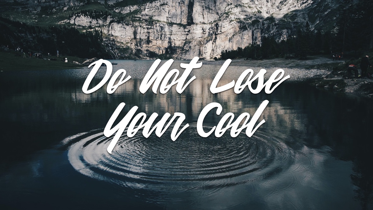 DO NOT LOSE YOUR COOL – Devocionales Justo a Tiempo