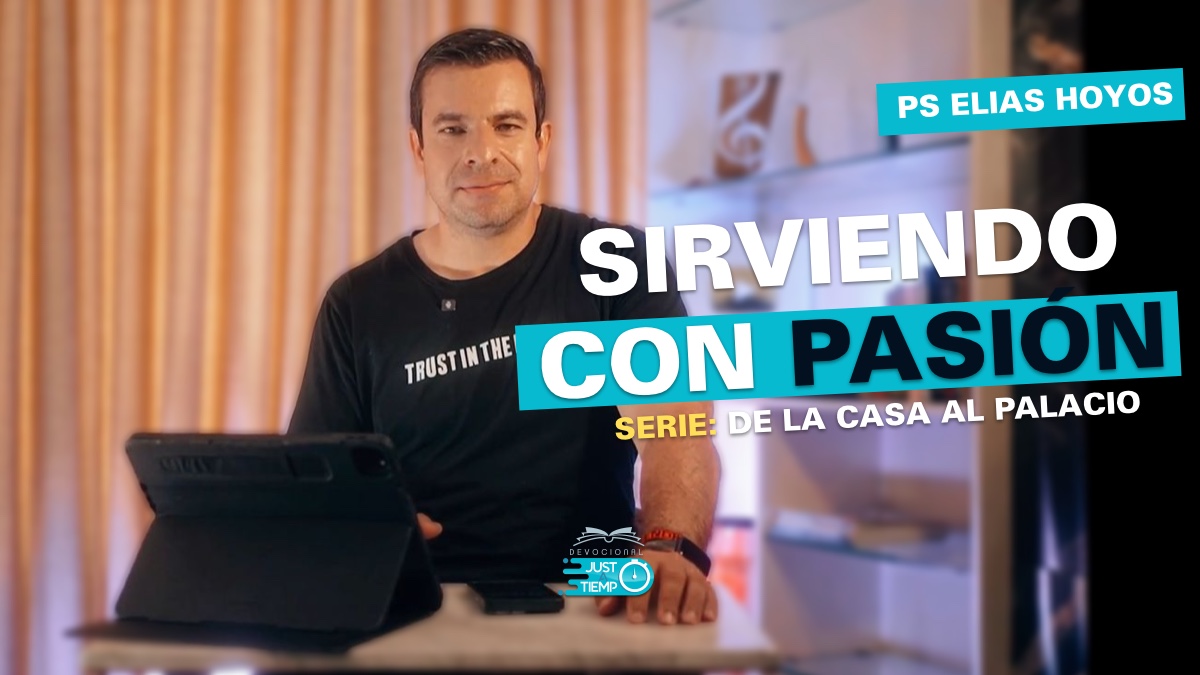 E08: SIRVIENDO CON PASIÓN – Devocionales Justo a Tiempo