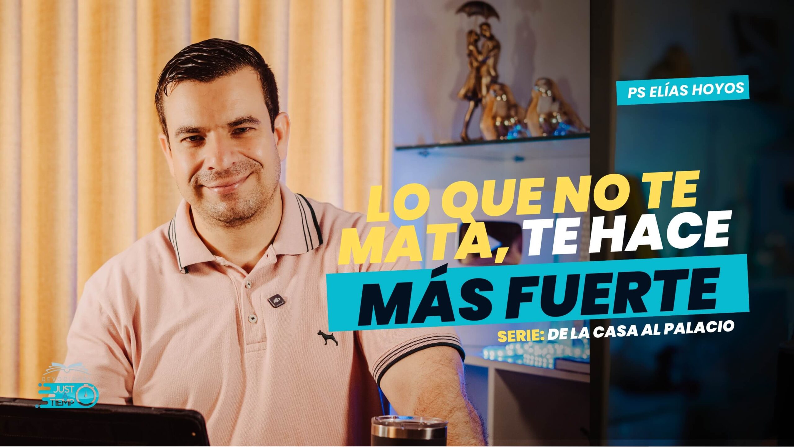 Devocionales Justo a Tiempo - E25: LO QUE NO TE MATA, TE HACE MÁS FUERTE