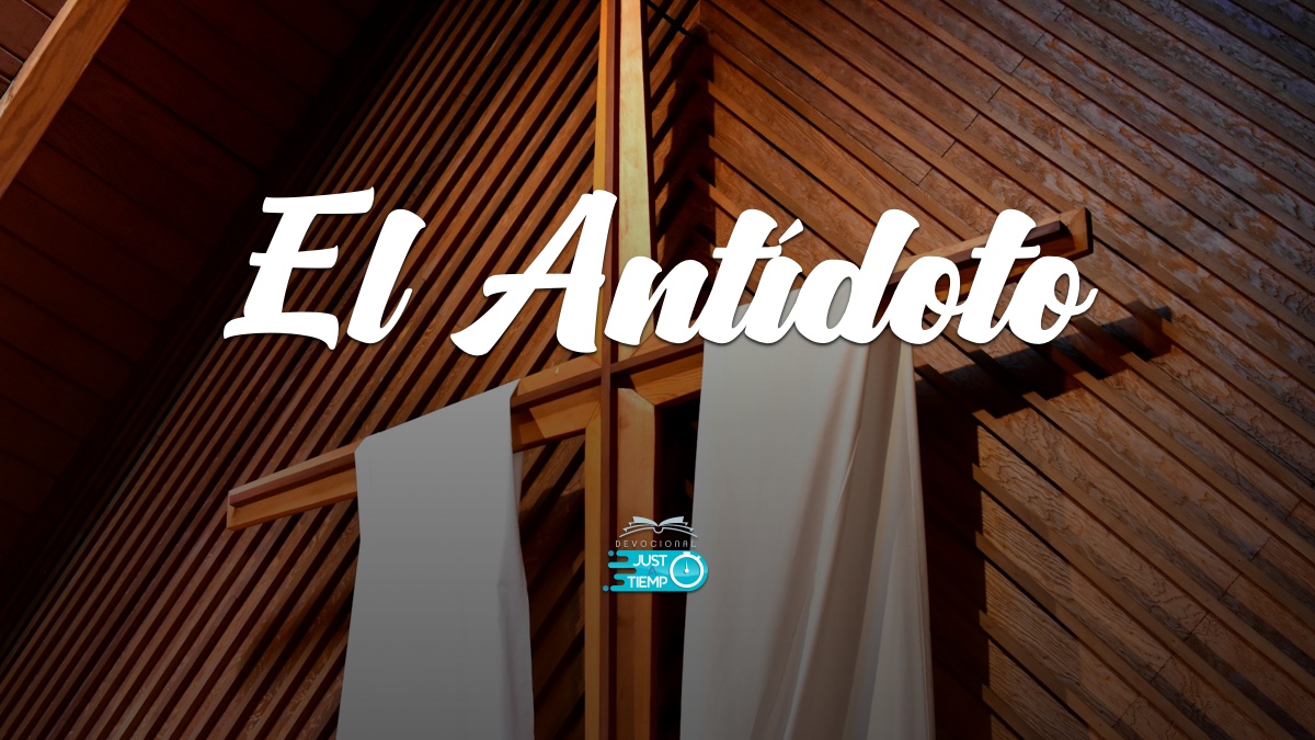 Devocionales Justo a Tiempo - EL ANTÍDOTO Devocionales Justo a Tiempo - EL ANTÍDOTO