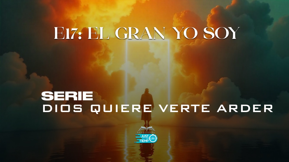 E17: EL GRAN YO SOY – Devocionales Justo a Tiempo