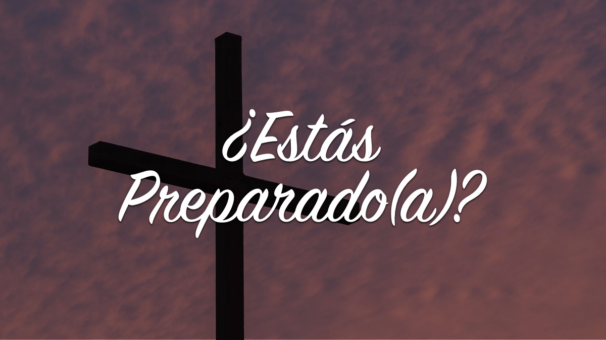 ¿ESTÁS PREPARADO(A)? – Devocionales Justo a Tiempo