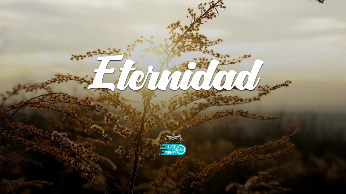 ETERNIDAD – Devocionales Justo a Tiempo