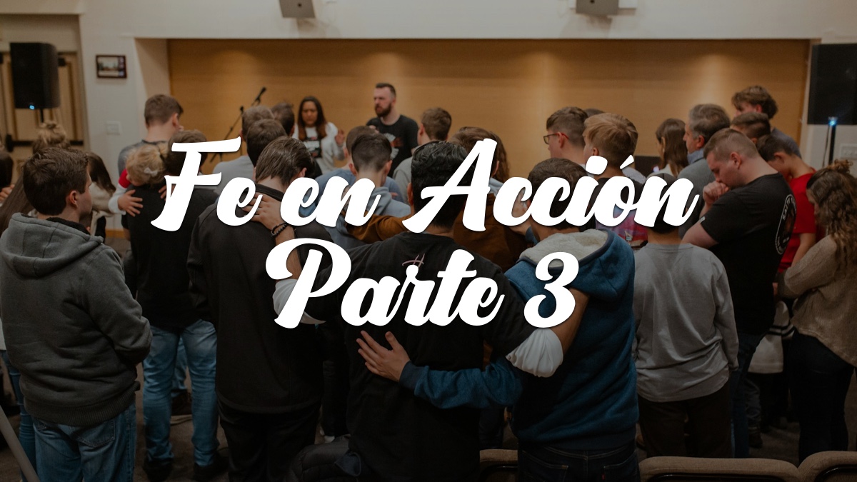 FE EN ACCIÓN PARTE 3 – Devocionales Justo a Tiempo