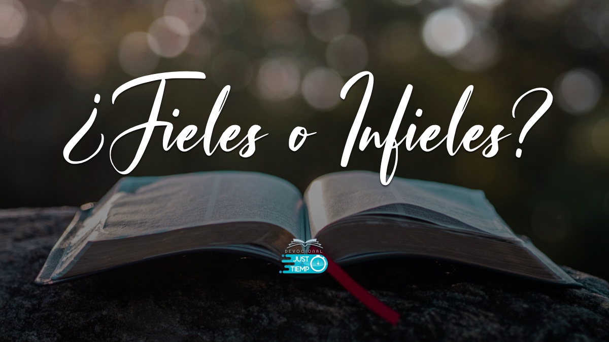 ¿FIELES O INFIELES? – Devocionales Justo a Tiempo