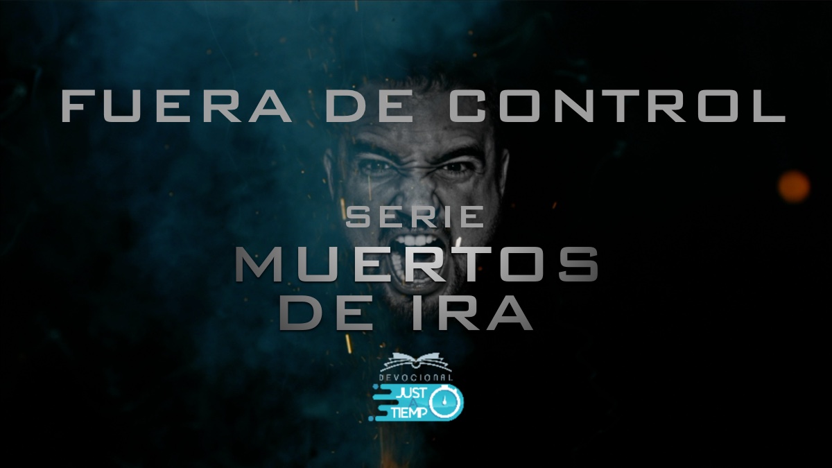FUERA DE CONTROL – Devocionales Justo a Tiempo