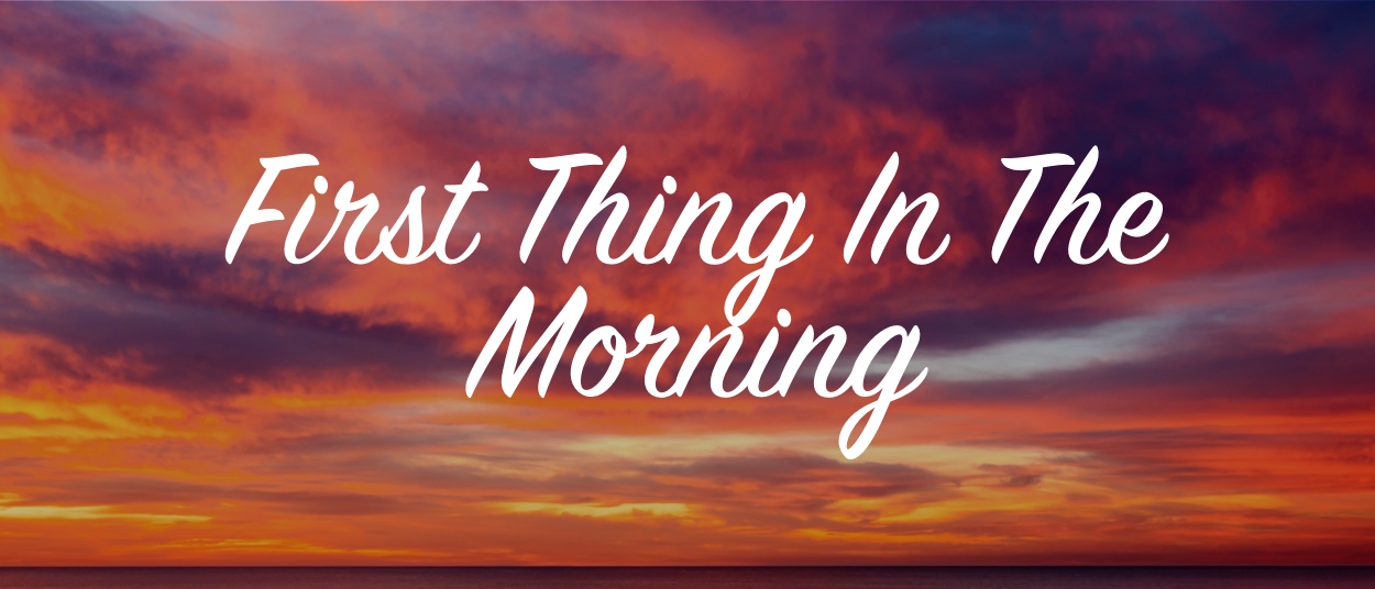 Devocionales Justo a Tiempo - FIRST THING IN THE MORNING