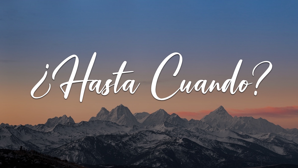 Devocionales Justo a Tiempo - ¿HASTA CUANDO?