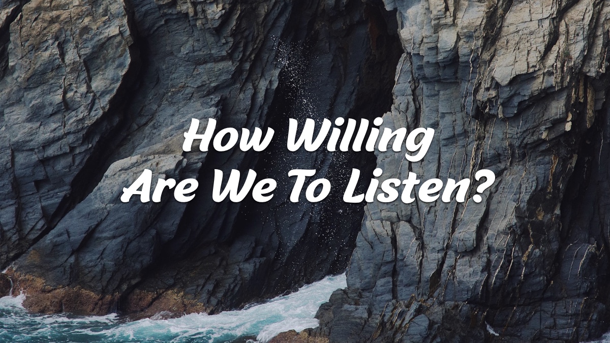 HOW WILLING ARE WE TO LISTEN? – Devocionales Justo a Tiempo