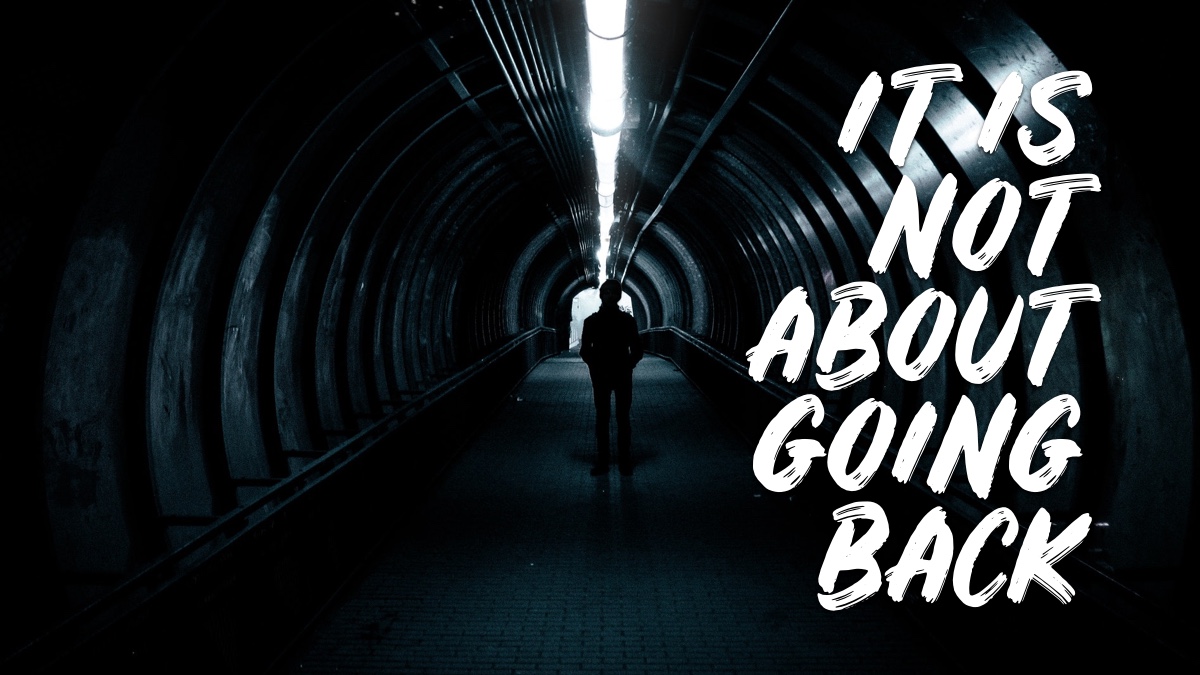 Devocionales Justo a Tiempo - IT IS NOT ABOUT GOING BACK