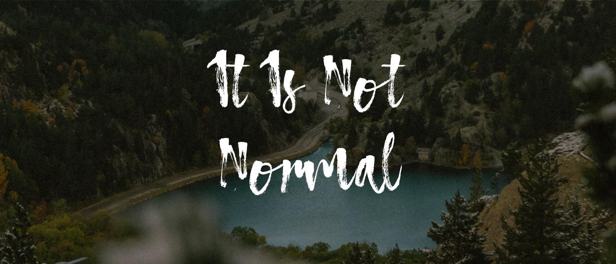 IT IS NOT NORMAL – Devocionales Justo a Tiempo
