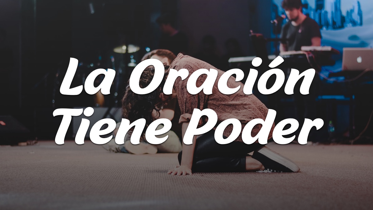 LA ORACIÓN TIENE PODER – Devocionales Justo a Tiempo