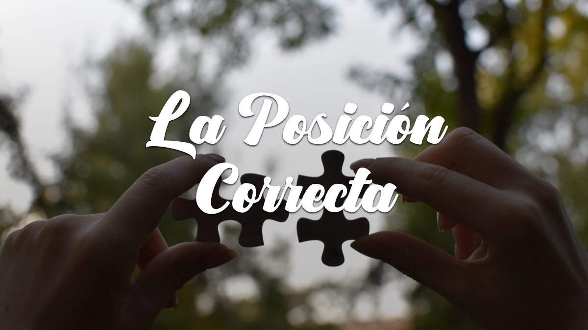Devocionales Justo a Tiempo - LA POSICIÓN CORRECTA