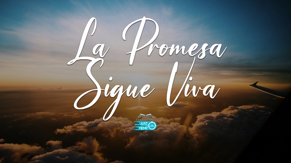 Devocionales Justo a Tiempo - LA PROMESA SIGUE VIVA
