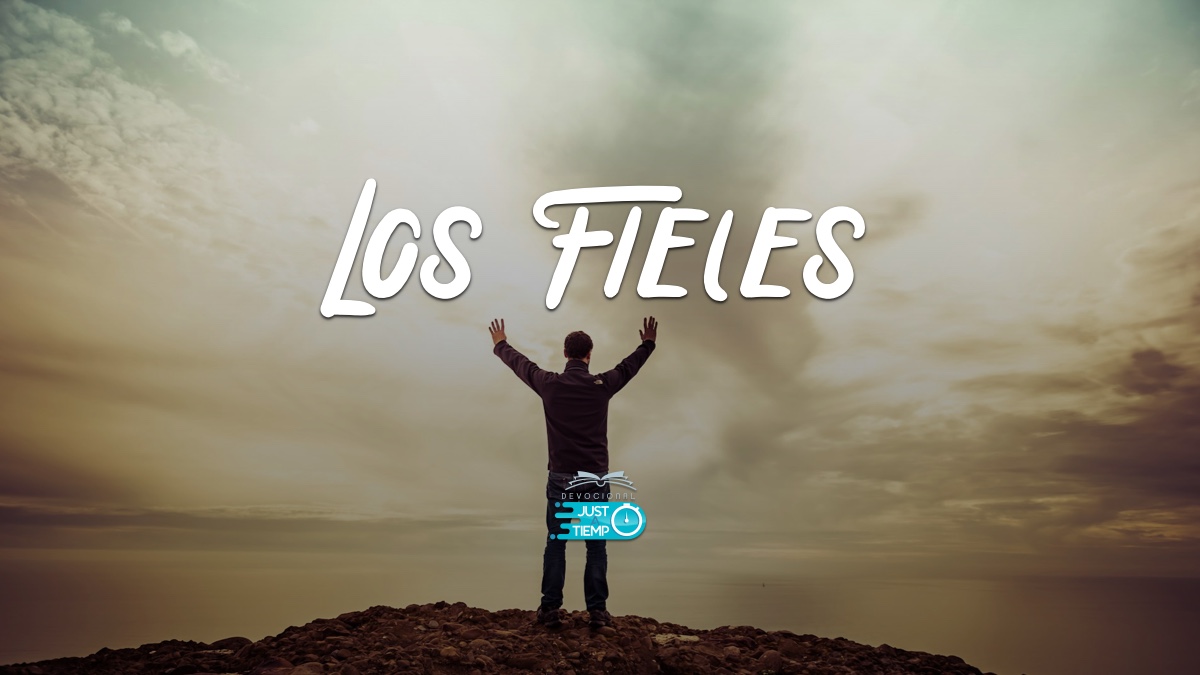 LOS FIELES – Devocionales Justo a Tiempo