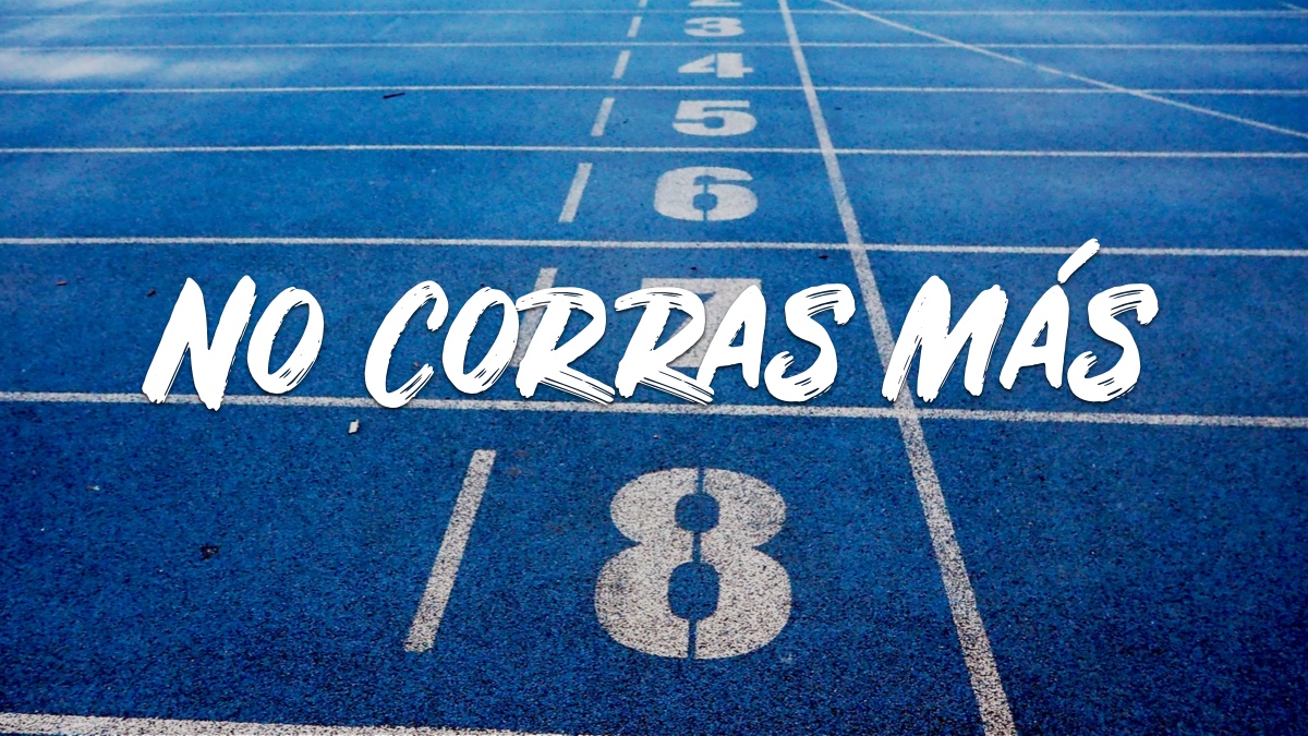 NO CORRAS MÁS – Devocionales Justo a Tiempo