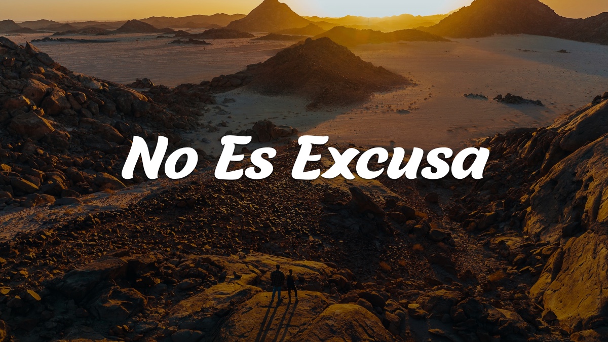 NO ES EXCUSA – Devocionales Justo a Tiempo