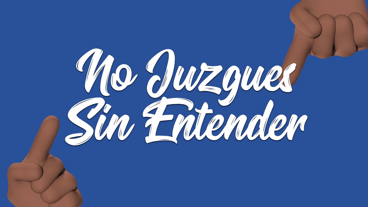 NO JUZGUES SIN ENTENDER – Devocionales Justo a Tiempo
