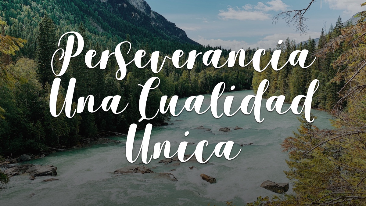 Devocionales Justo a Tiempo - PERSEVERANCIA UNA CUALIDAD ÚNICA