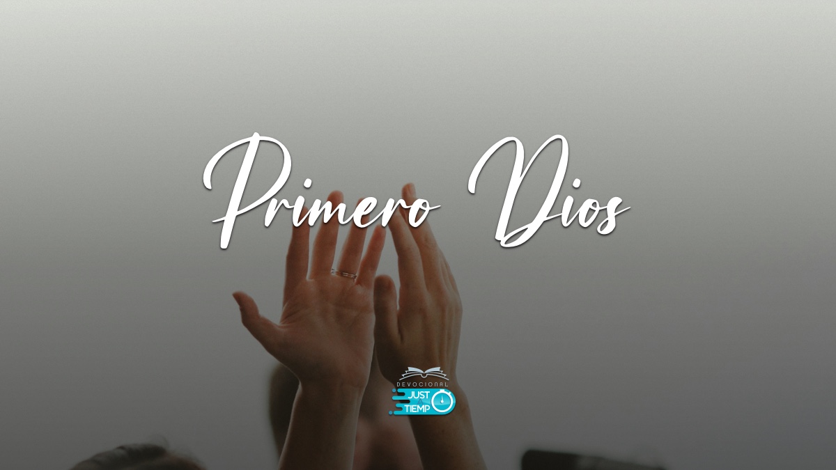 Devocionales Justo a Tiempo - PRIMERO DIOS