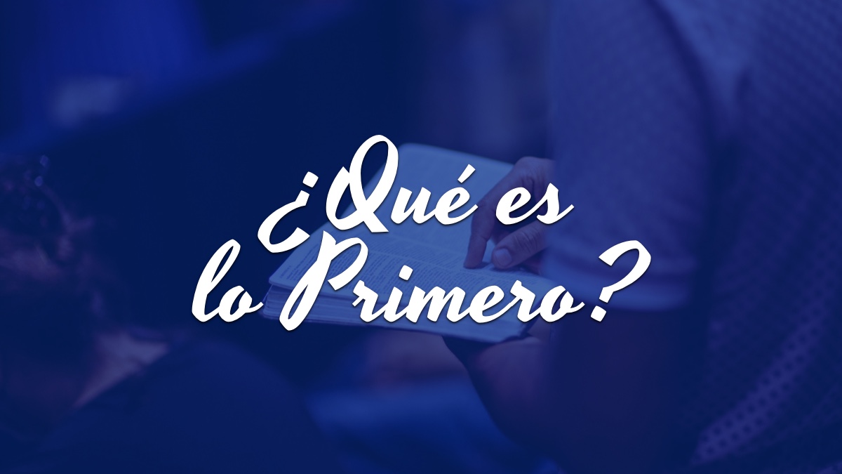 ¿QUÉ ES LO PRIMERO? – Devocionales Justo a Tiempo