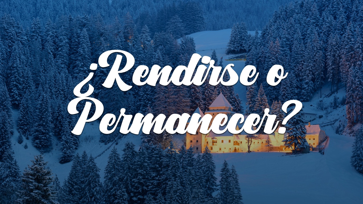 ¿RENDIRTE O PERMANECER? – Devocionales Justo a Tiempo