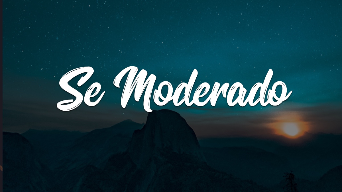SE MODERADO – Devocionales Justo a Tiempo