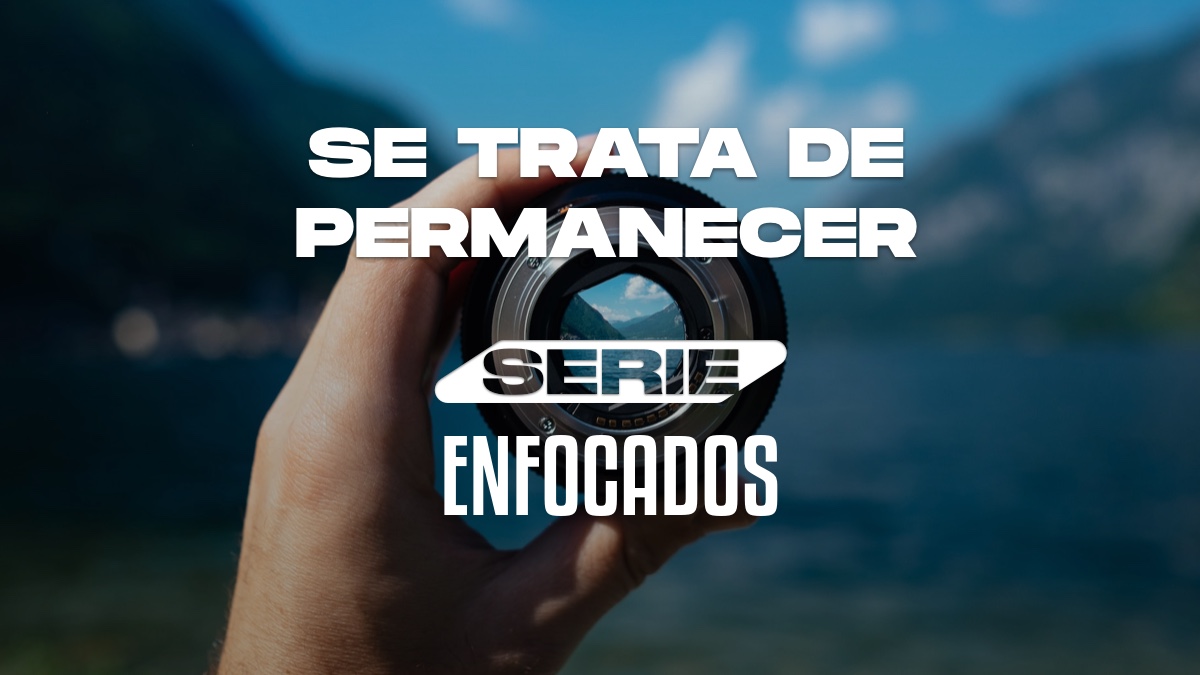 SE TRATA DE PERMANECER – Devocionales Justo a Tiempo