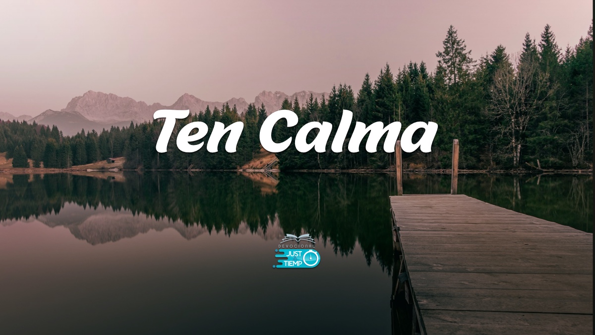 Devocionales Justo a Tiempo - TEN CALMA
