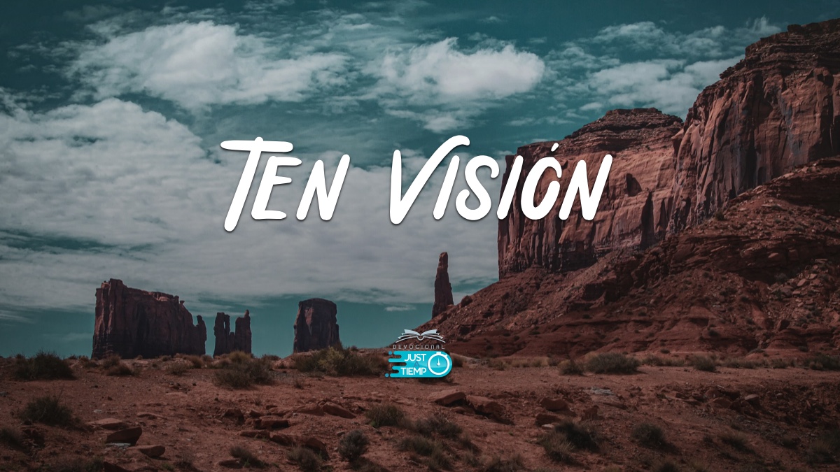 TEN VISIÓN – Devocionales Justo a Tiempo